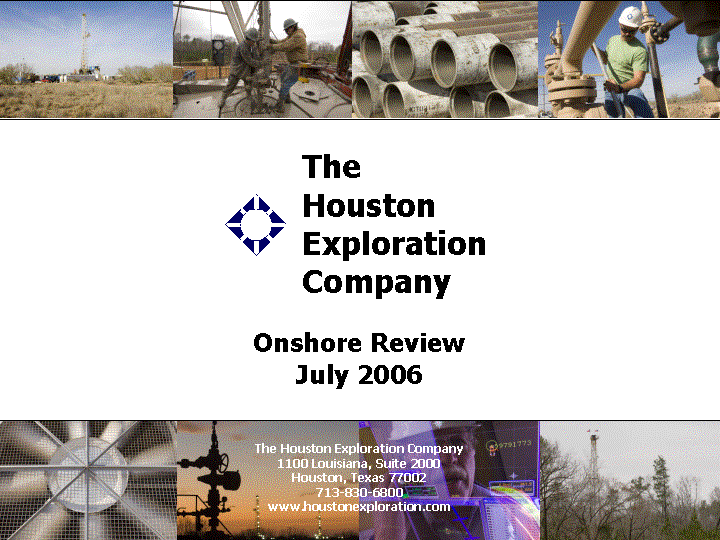 Onshore ReviewJuly 2006The Houston Exploration Company1100 Louisiana ...
